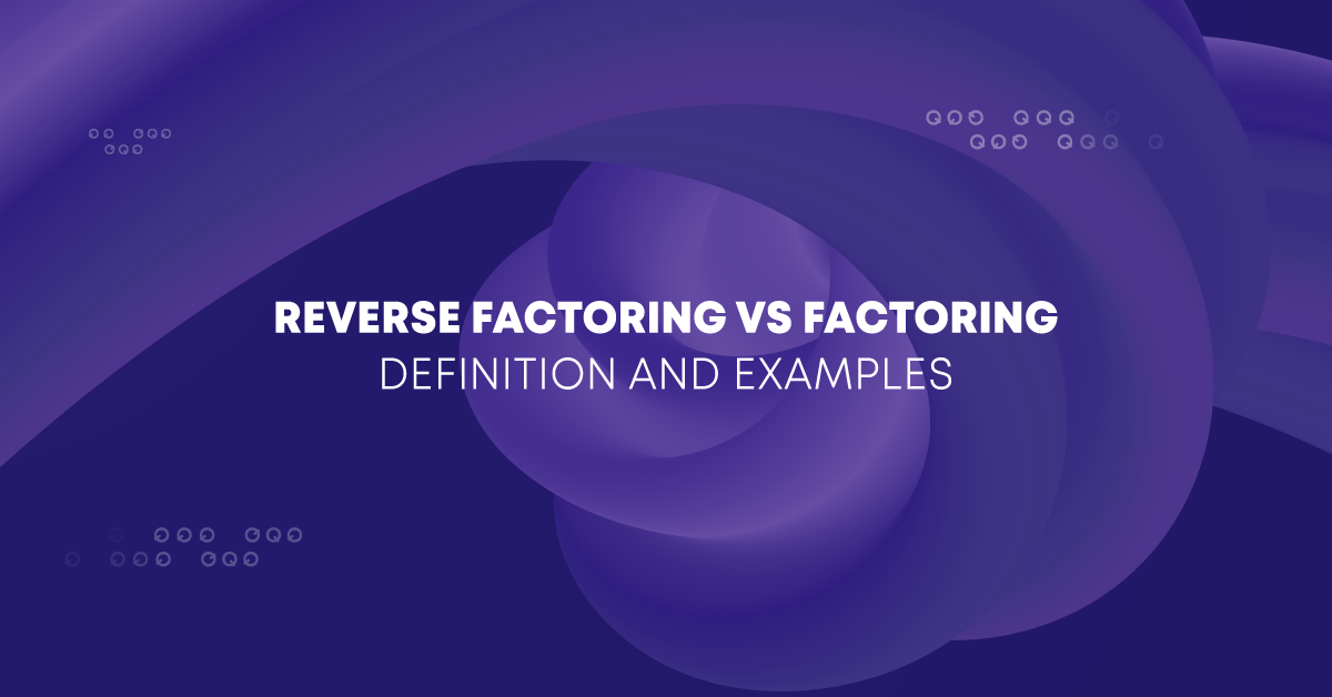 Reverse Factoring VS Factoring Definition and Examples Reverse Factoring VS Factoring Definition and Examples